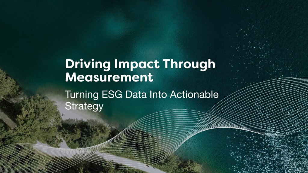 Driving Impact Through Measurement: Turning ESG Data Into Actionable ...